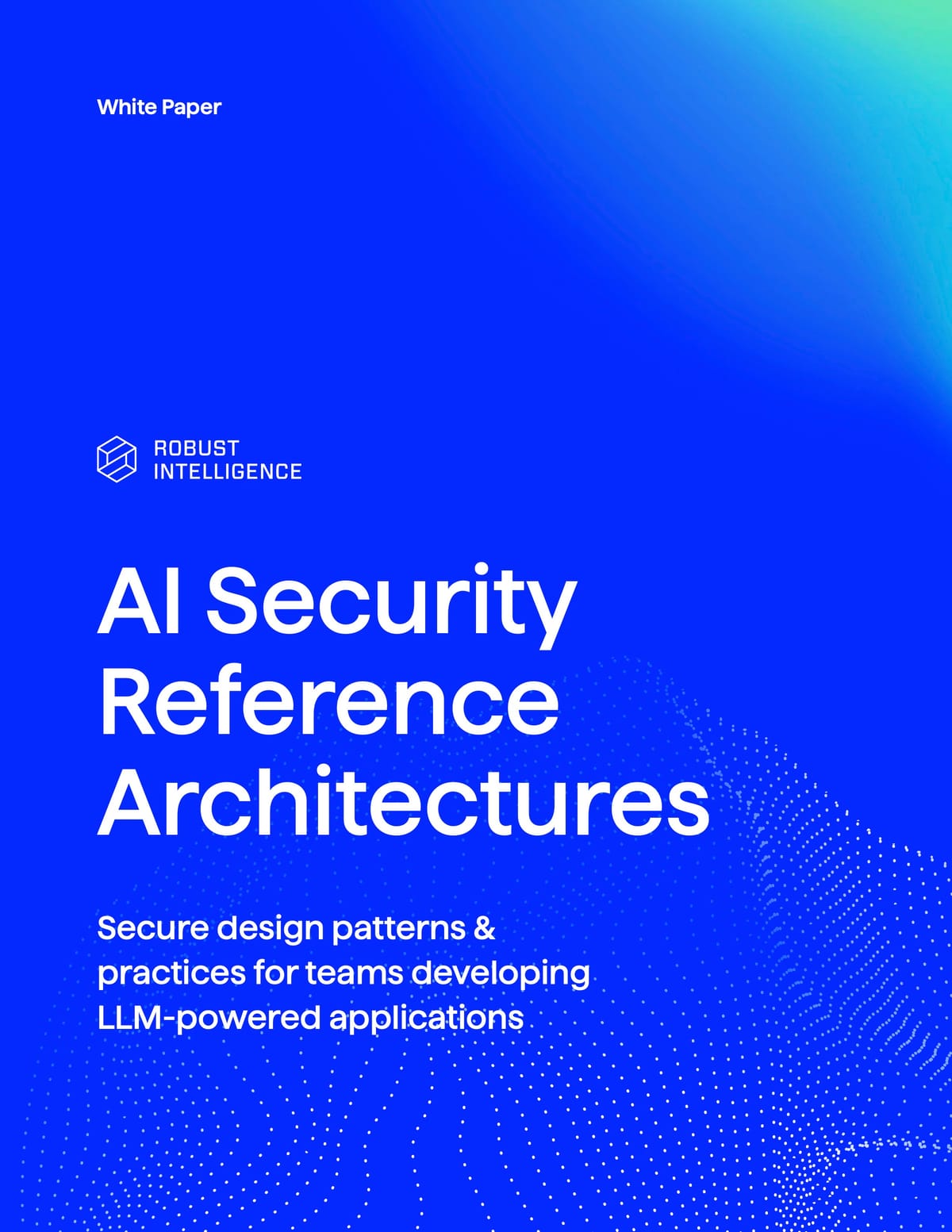 AI Security Reference Architectures Secure design patterns & practices for teams developing LLM ...